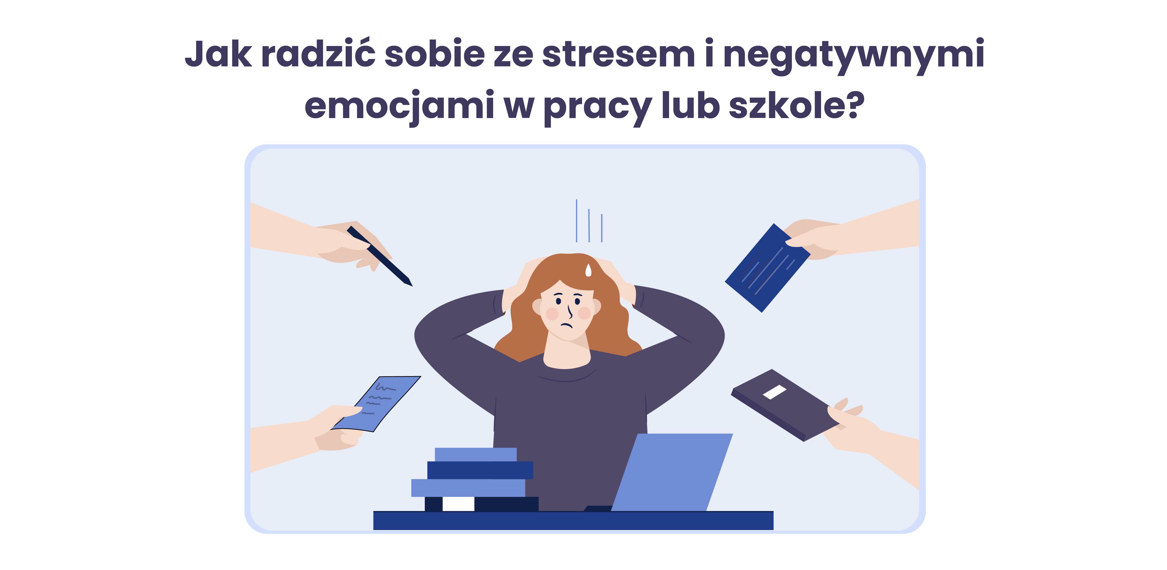 Jak radzić sobie ze stresem i negatywnymi emocjami w pracy lub na uczelni?